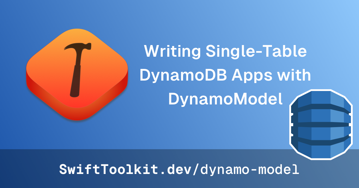 Writing Single-Table DynamoDB Apps with DynamoModel @ SwiftToolkit.dev