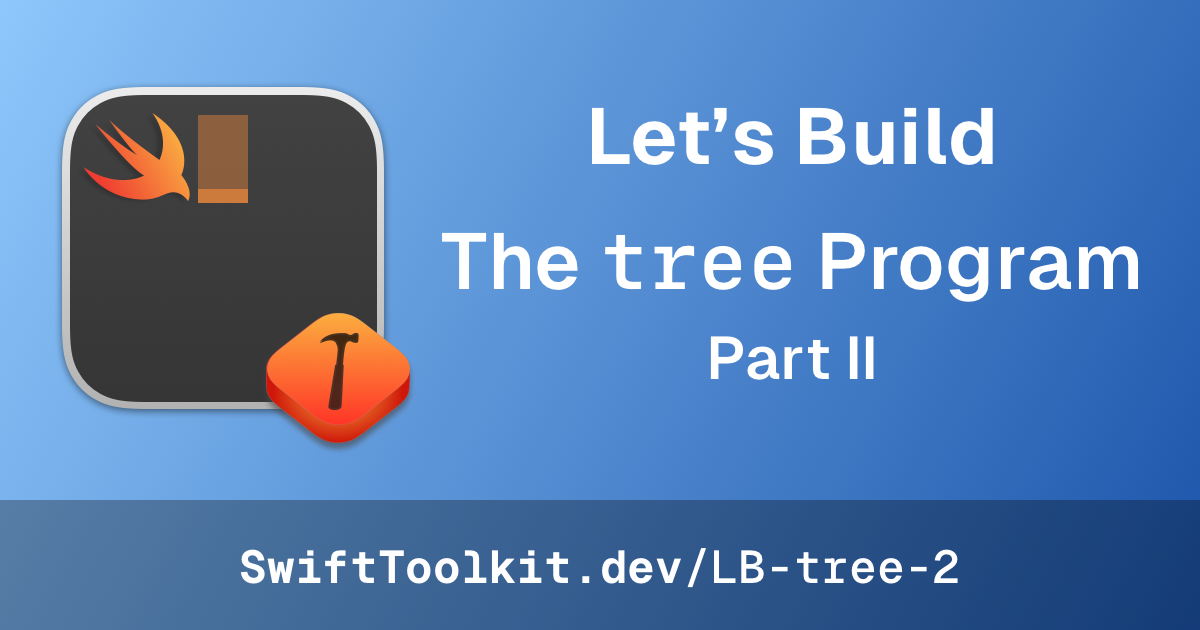 Let's Build: The tree Program - Part II @ SwiftToolkit.dev