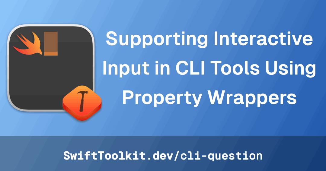 Supporting Interactive Input in CLI Tools Using Property Wrappers @ SwiftToolkit.dev